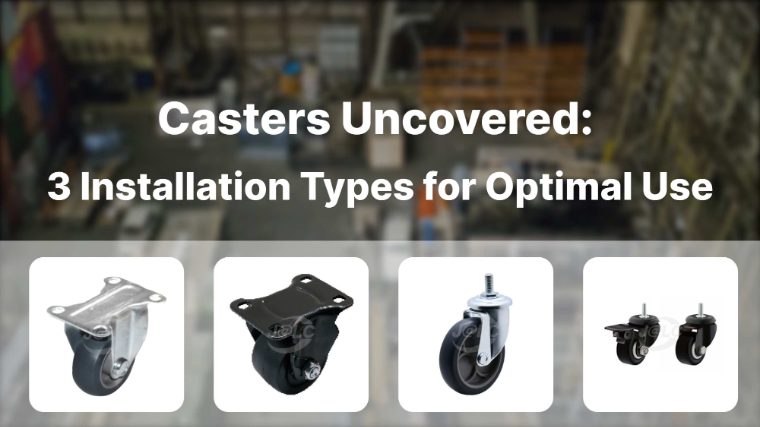 Casters Uncovered: 3 Installation Types for Optimal Use