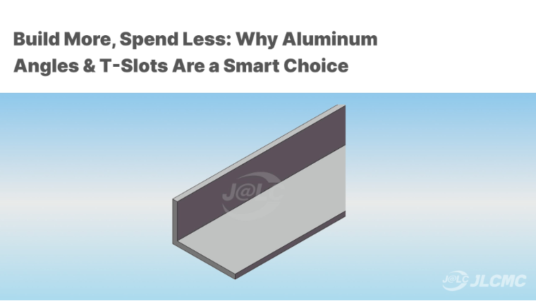 Aluminum Angles & T-Slots: Build More, Spend Less on Smarter Projects