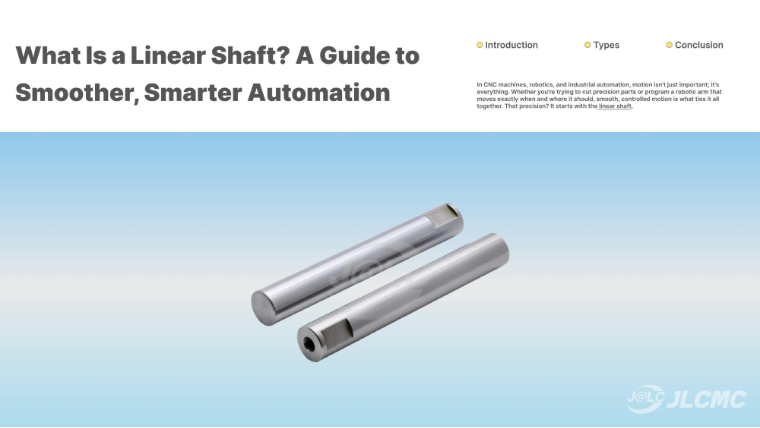 Linear Shafts Explained: Boost CNC & Automation with Precision Motion